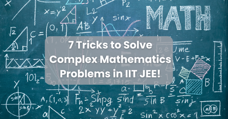 7 Tricks to Solve Complex Mathematics Problems in IIT JEE!